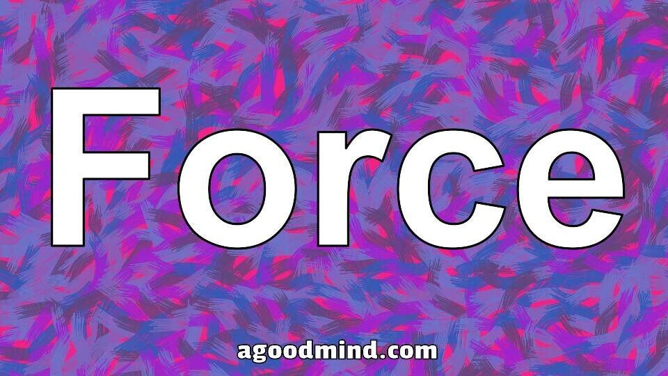 Force – A Good Mind