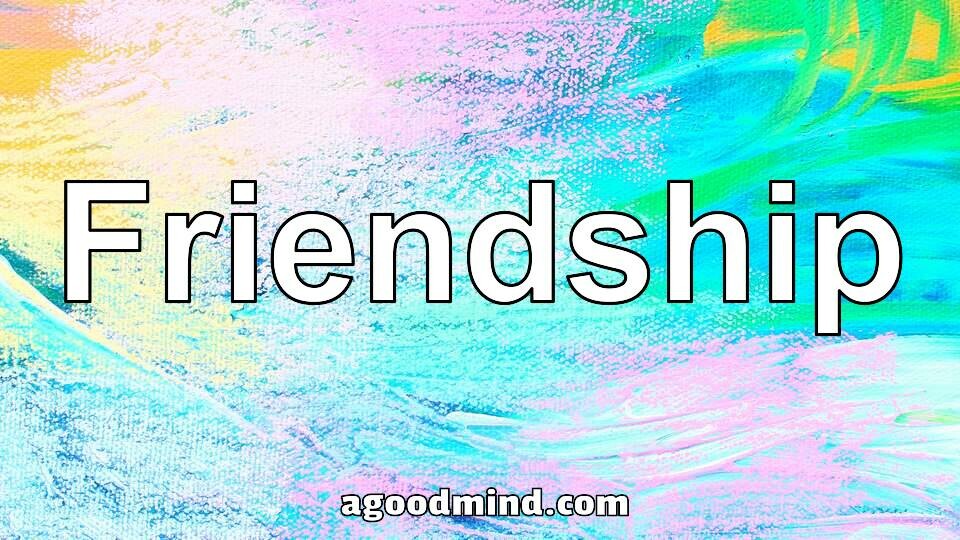 Friendship – A Good Mind
