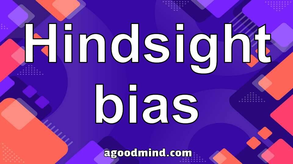 Hindsight bias – A Good Mind