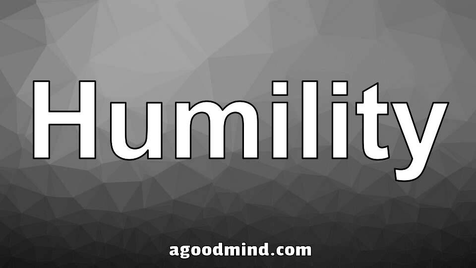 Humility – A Good Mind