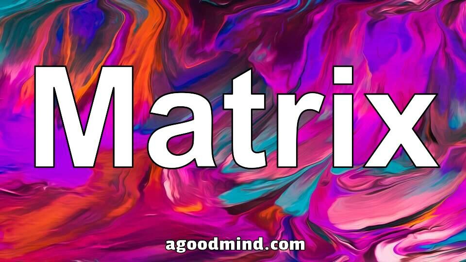 Matrix – A Good Mind