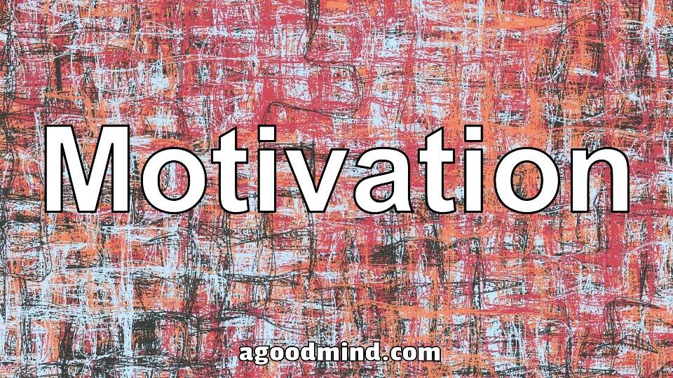 Motivation – A Good Mind