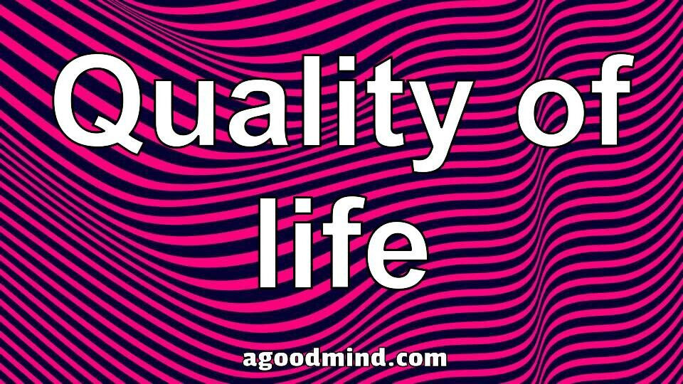 Quality of life – A Good Mind