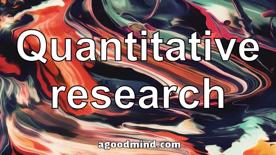Quantitative research – A Good Mind