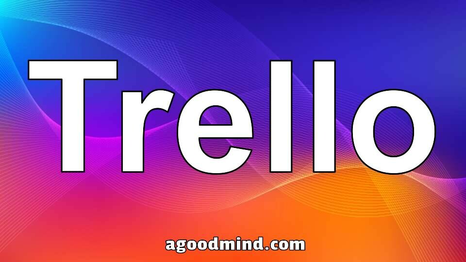 Trello – A Good Mind